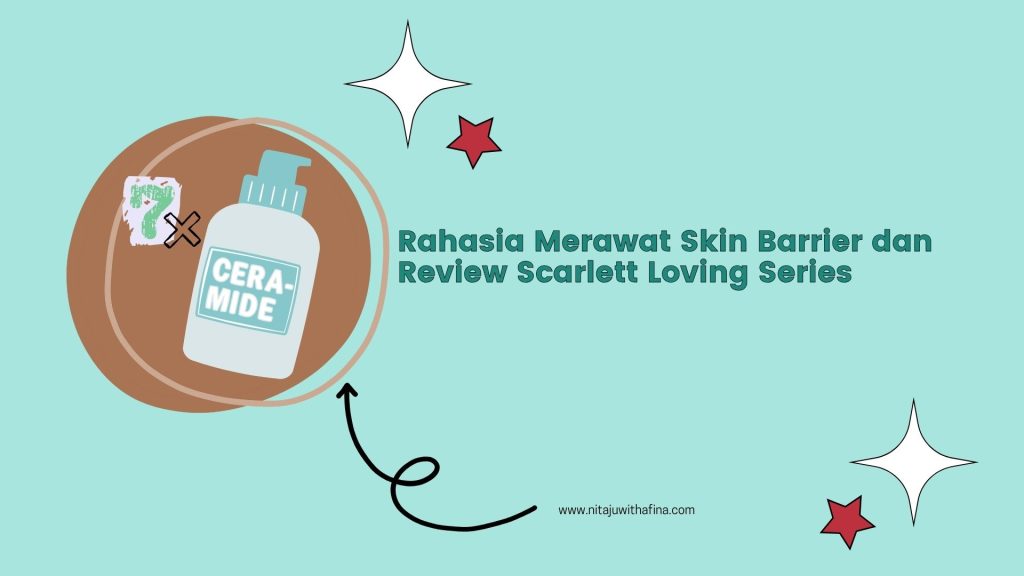 √ Rahasia Merawat Skin Barrier:Review Scarlett Loving Series