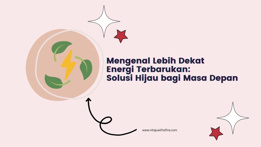 √ Mengenal Lebih Dekat Energi Terbarukan: Solusi Hijau bagi Masa Depan √ Mengenal Lebih Dekat Energi Terbarukan: Solusi Hijau bagi Masa Depan